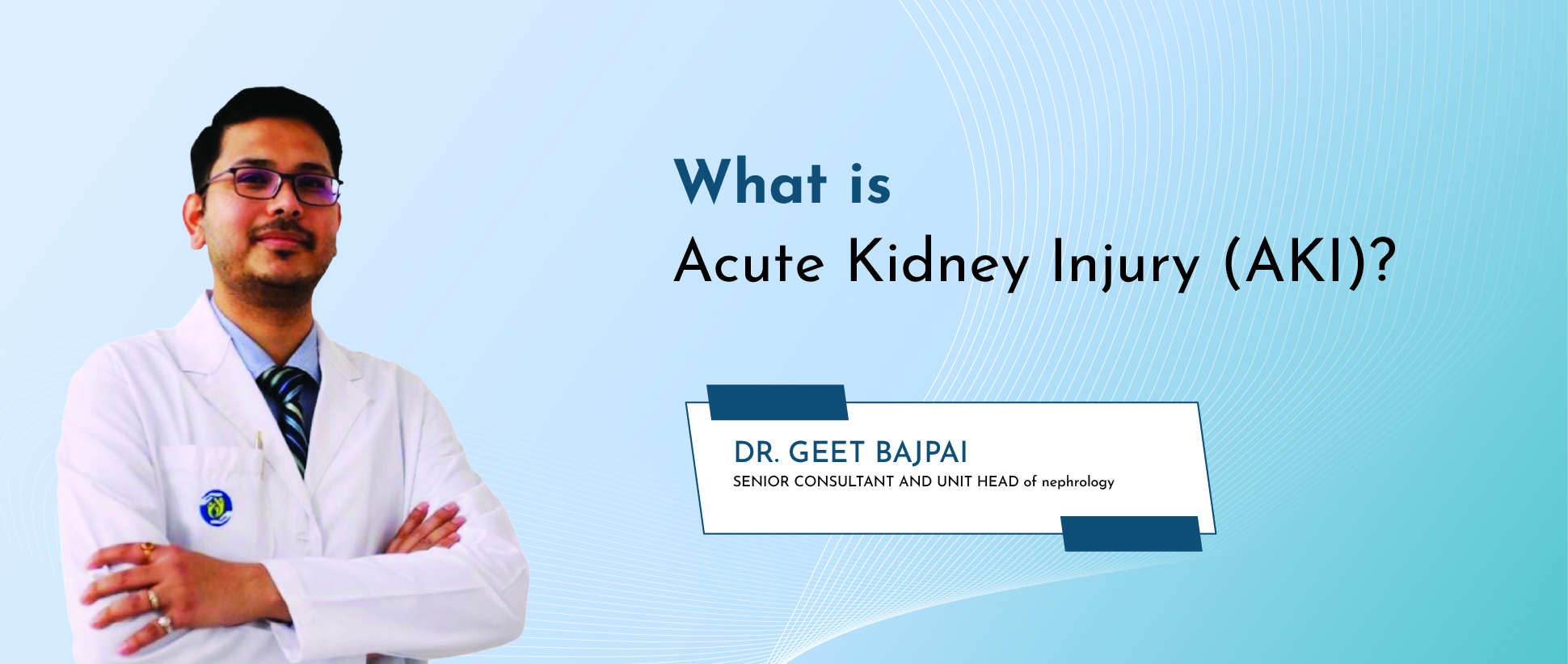 What is acute kidney injury (AKI)? - Dr Geet Bajpai